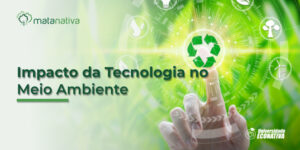 Impacto da Tecnologia no Meio Ambiente